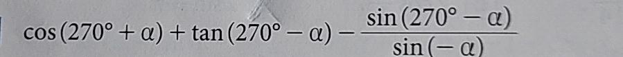 Risolto:cos (270°+alpha )+tan (270°-alpha )- (sin (270°-alpha ))/sin ...