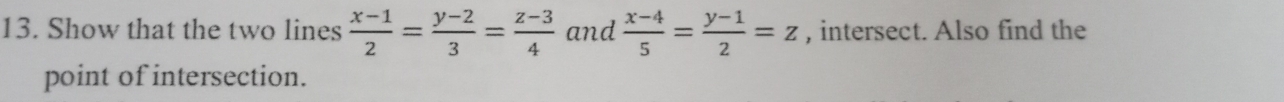 Solved: Show that the two lines (x-1)/2 = (y-2)/3 = (z-3)/4 and (x-4)/5 ...