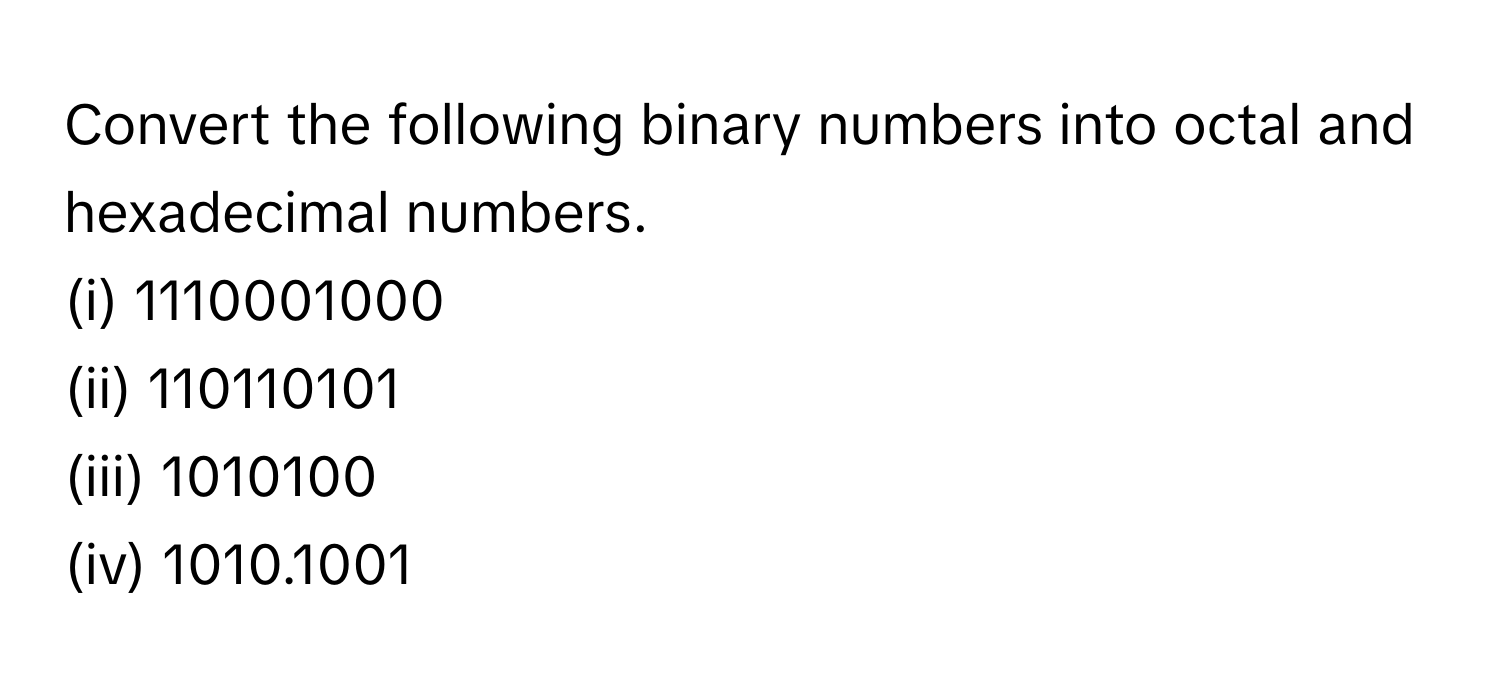 Solved: Convert the following binary numbers into octal and hexadecimal ...