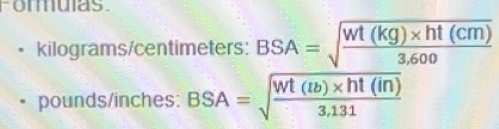 Solved: Fommuias. kilograms/centimeters : BSA=sqrt(frac Wt(kg)* ht(cm ...