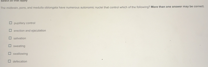 Solved: Select all that apply The midbrain, pons, and medulla oblongata ...
