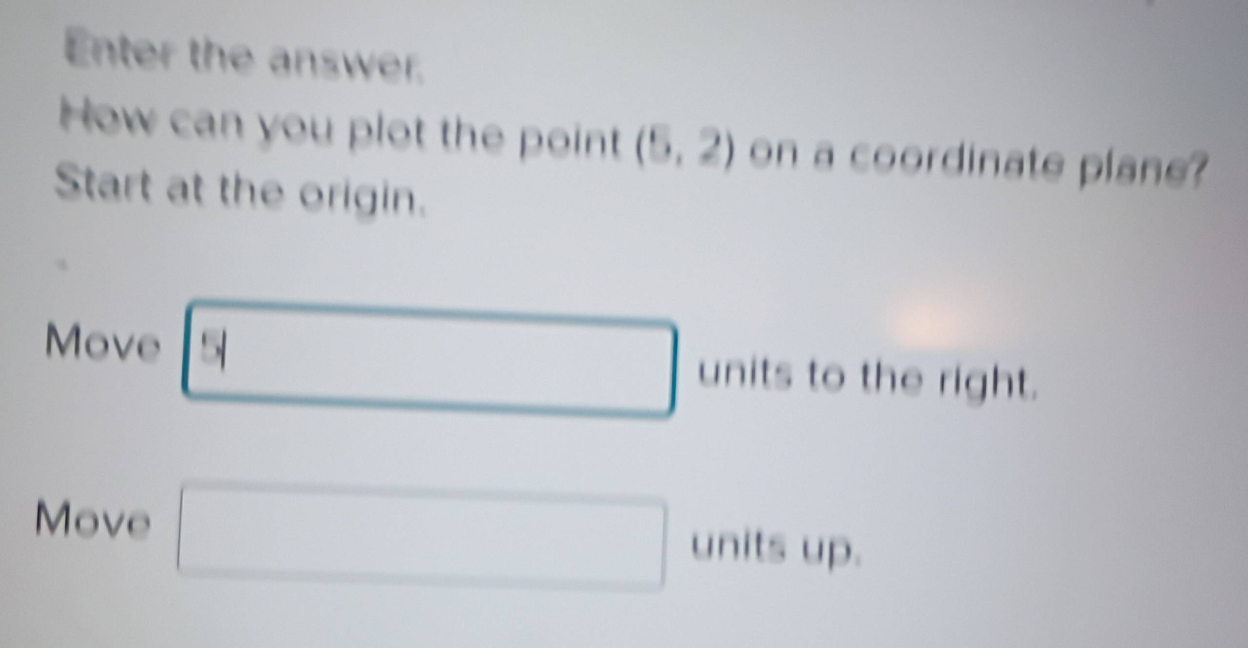 Solved: Enter the answer. How can you plot the point (5,2) on a ...