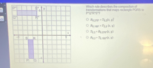 Solved: Which rule describes the composition of transformations that maps rectangle PQRS to P'Q ...