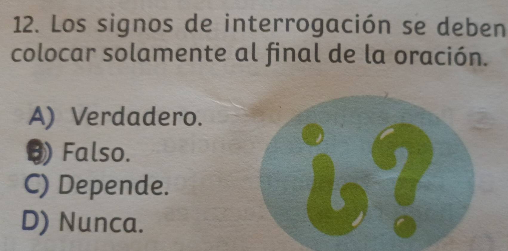 Resuelto:Los signos de interrogación se deben colocar solamente al ...