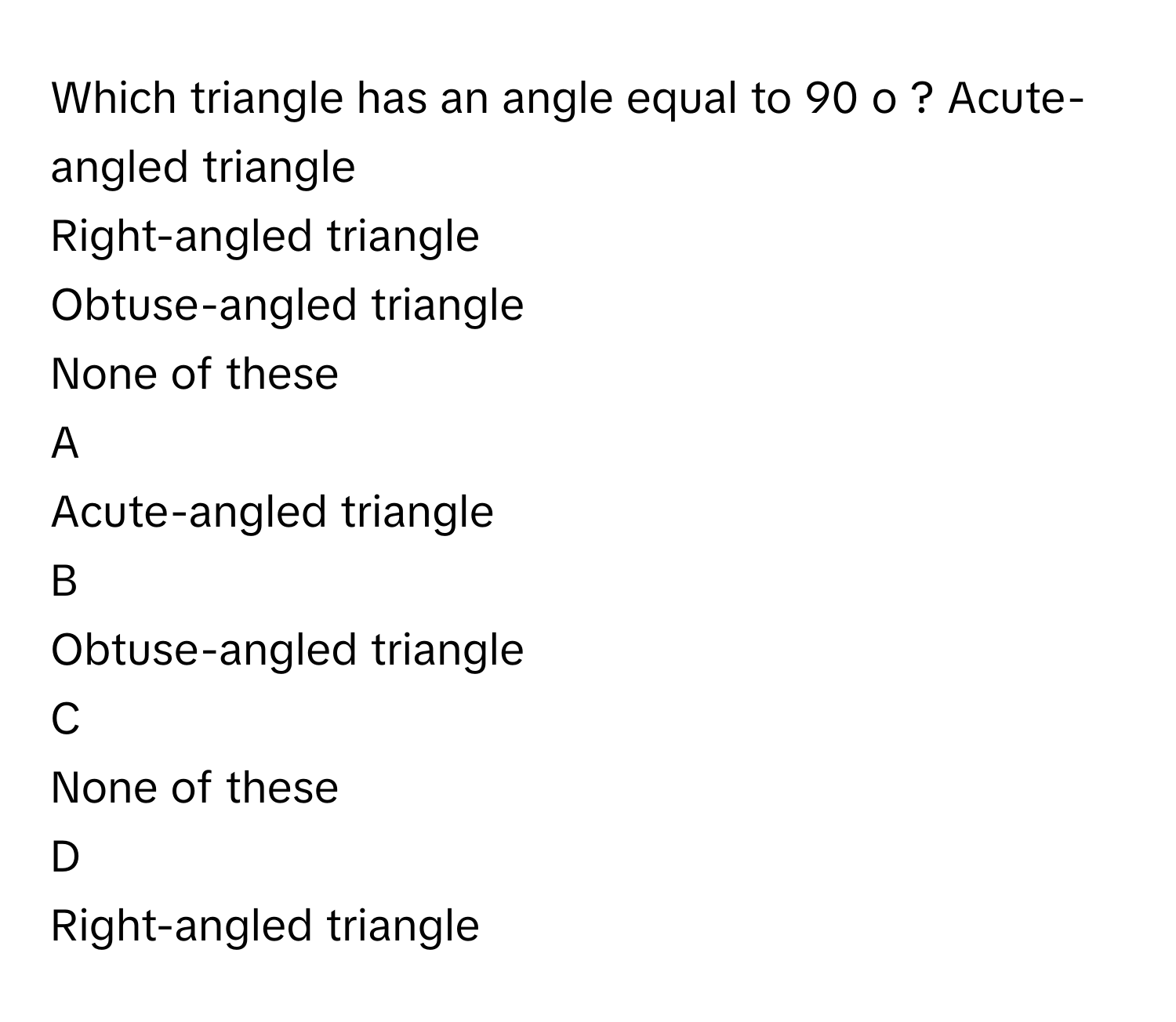 Solved: Which triangle has an angle equal to 90 o ? Acute-angled ...