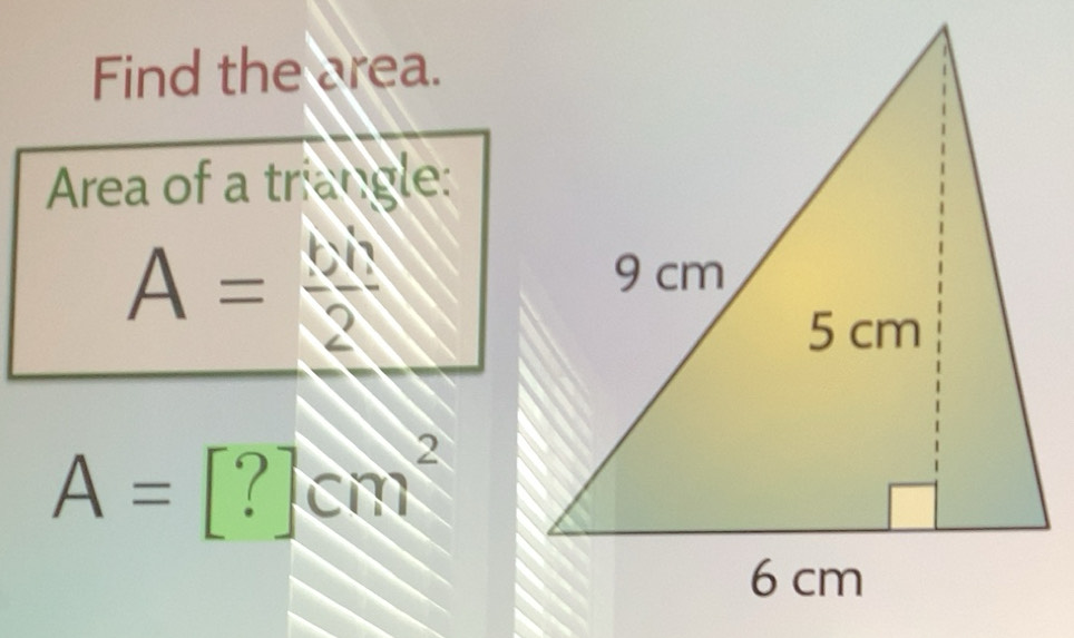 Solved: Find the area. Area of a triangle: A= /2 A=[?]cm^2 [Math]