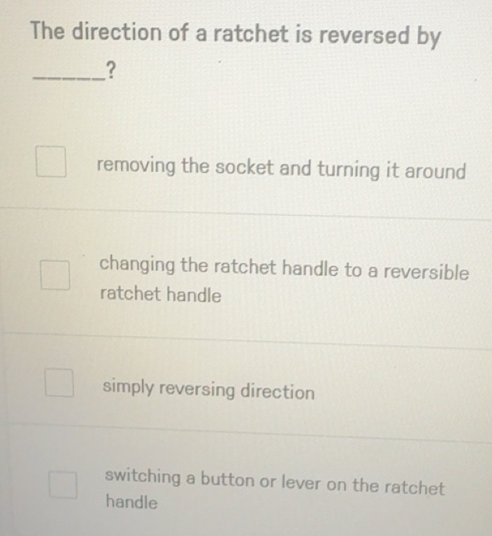 Solved: The direction of a ratchet is reversed by _? removing the ...