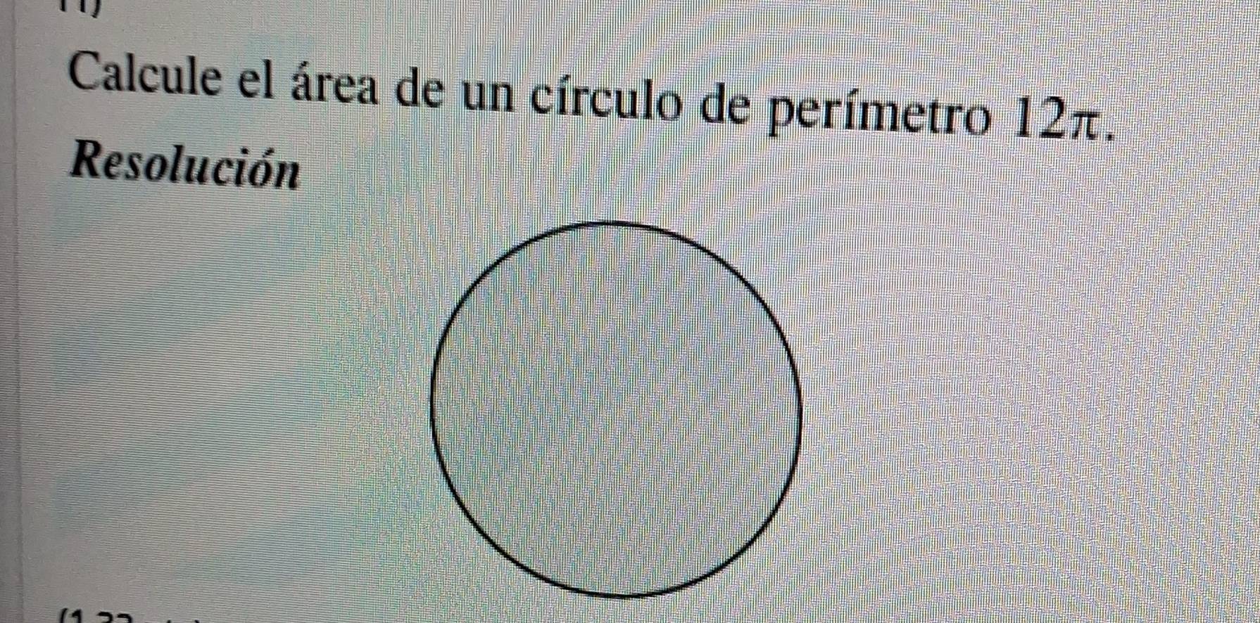 Resuelto:Calcule el área de un círculo de perímetro 12π. Resolución