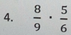 Solved: 8/9 · 5/6 [Math]