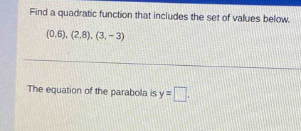 Solved: Find a quadratic function that includes the set of values below ...