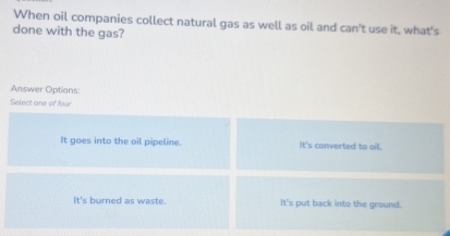 Solved: When oil companies collect natural gas as well as oil and can't ...