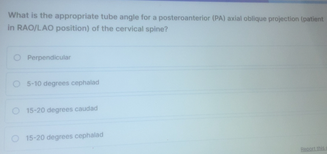 Solved: What is the appropriate tube angle for a posteroanterior (PA ...
