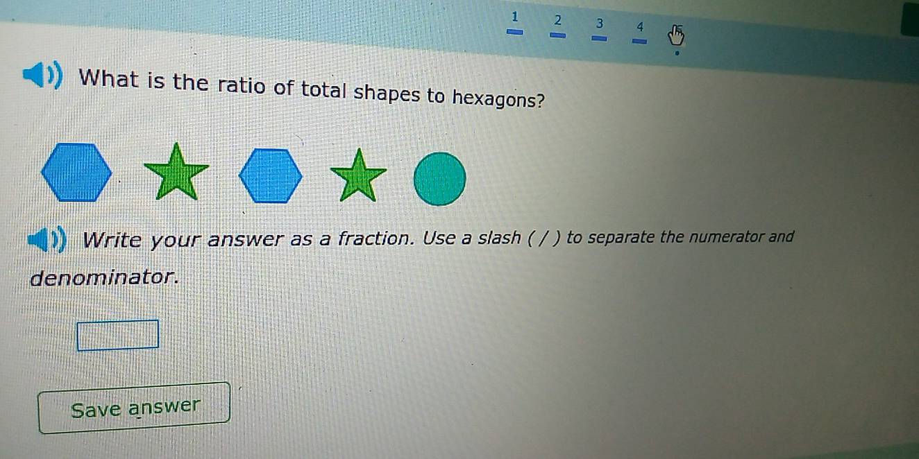 Solved: 1 2 3 4 What is the ratio of total shapes to hexagons? Write ...