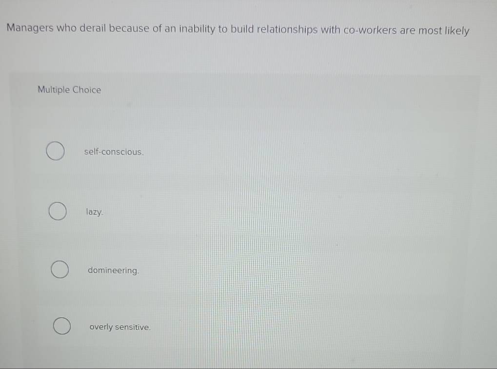 Solved: Managers who derail because of an inability to build ...