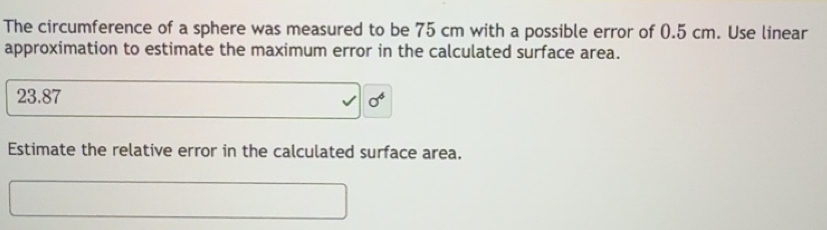 Solved: The circumference of a sphere was measured to be 75 cm with a ...