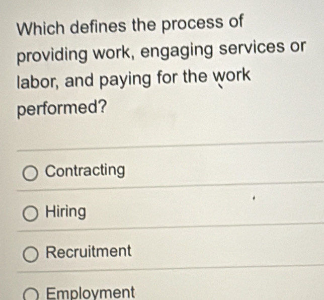 Solved: Which defines the process of providing work, engaging services ...