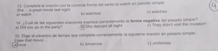 Resuelto:Completa la oración con la correcta forma del verbo to watch ...
