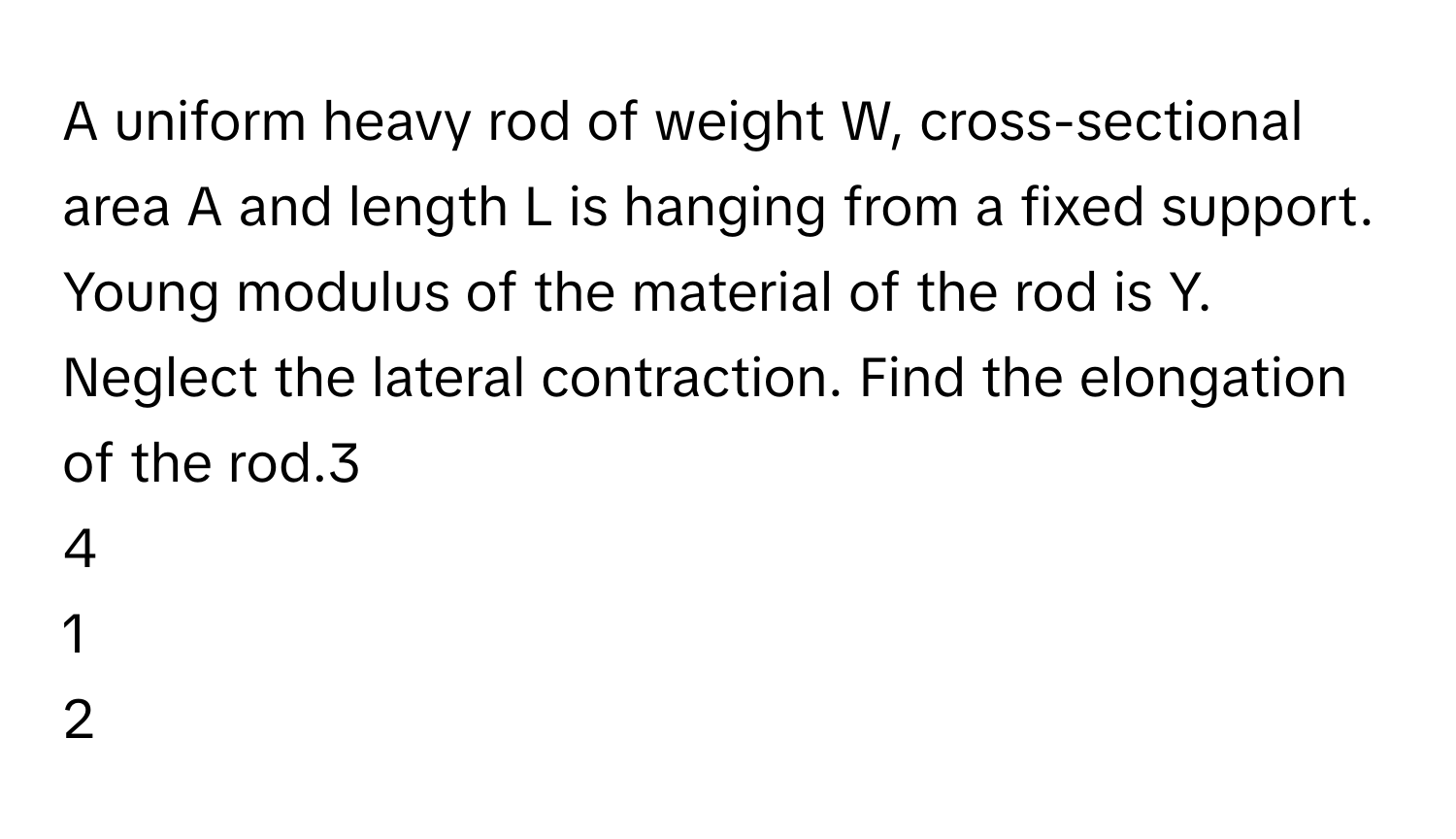 Solved: A uniform heavy rod of weight W, cross-sectional area A and ...