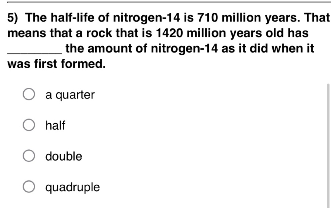 Solved: The half-life of nitrogen -14 is 710 million years. That means ...