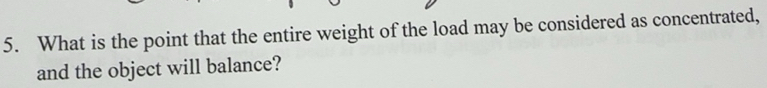 Solved: What is the point that the entire weight of the load may be ...