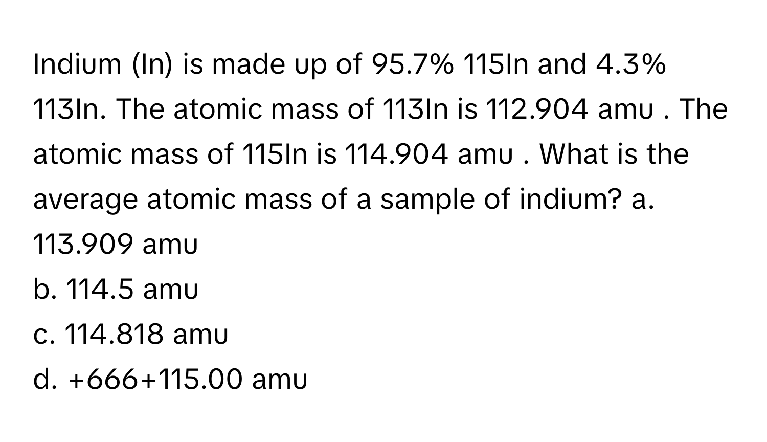 Solved: Indium (In) is made up of 95.7% 115In and 4.3% 113In. The ...