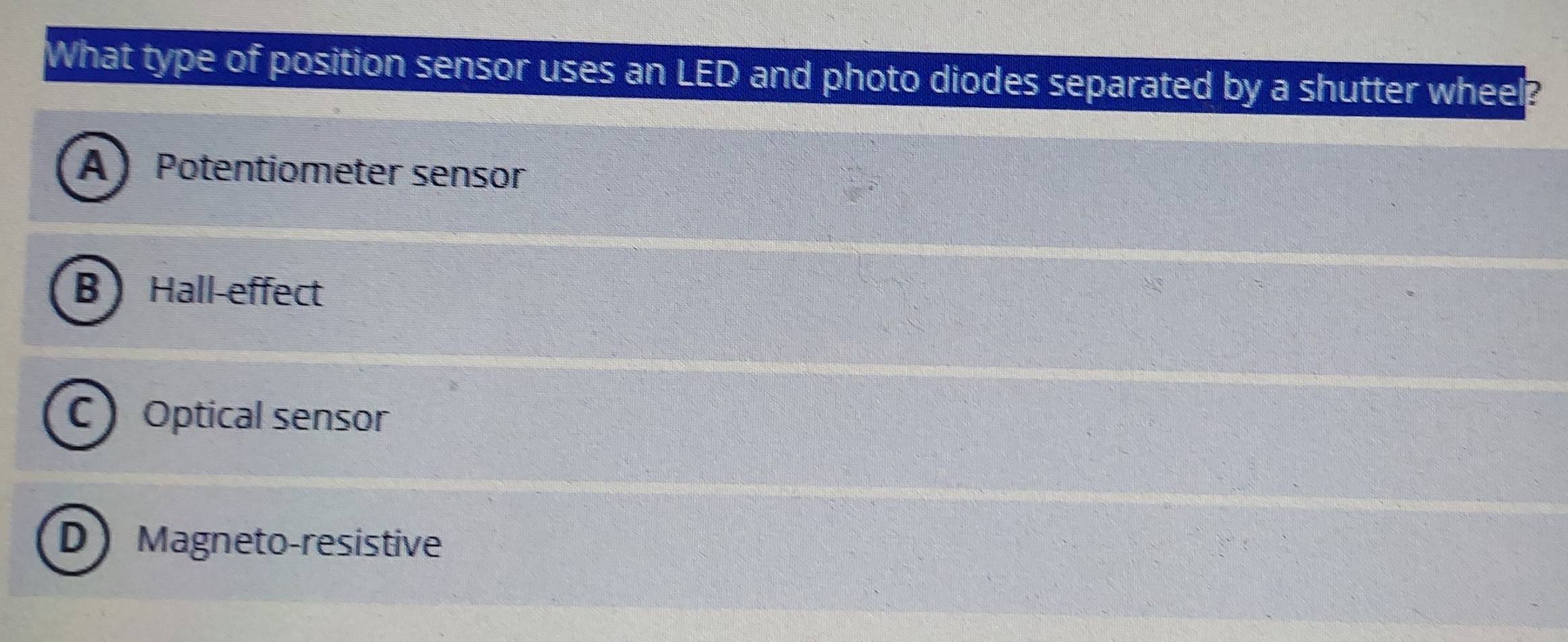 Solved: What type of position sensor uses an LED and photo diodes ...