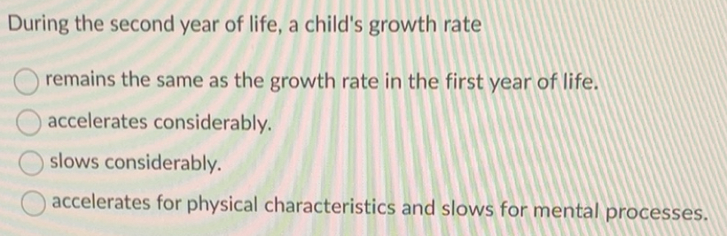 Solved: During the second year of life, a child's growth rate remains ...