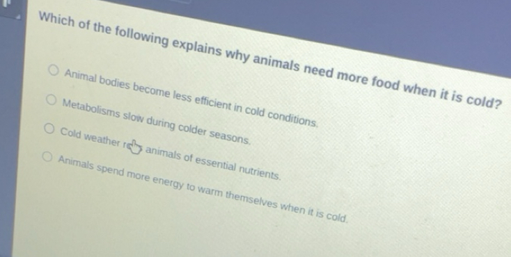 Solved: Which of the following explains why animals need more food when ...