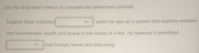 Solved: Use the drop-down menus to complete the sentences correctly. Eugene Debs criticized ...