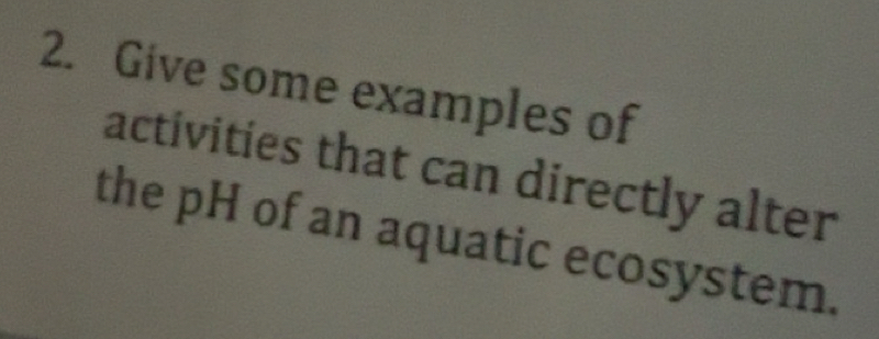 Resuelto:Give some examples of activities that can directly alter the ...