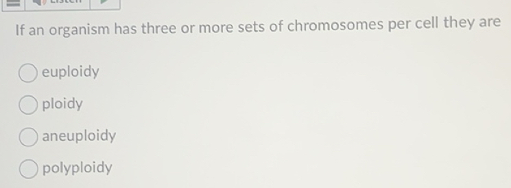 Solved: If an organism has three or more sets of chromosomes per cell ...