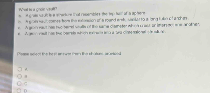 Solved: What is a groin vault? a. A groin vault is a structure that ...