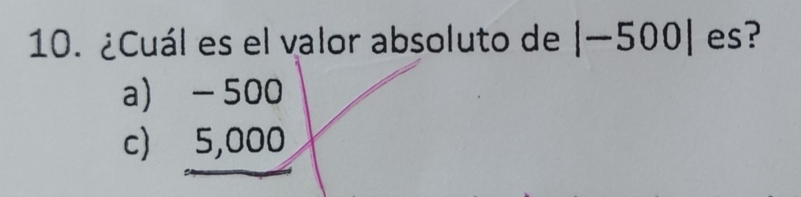 Solved: ¿Cuál es el valor absoluto de |-500| es? a) -500 c) 5,000 [Others]