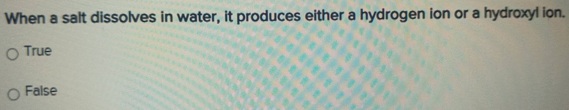 Solved: When a salt dissolves in water, it produces either a hydrogen ...
