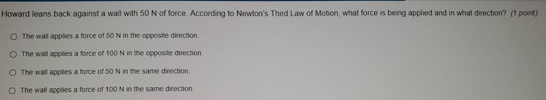 Solved: Howard leans back against a wall with 50 N of force. According ...
