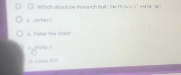 Solved: Which absolute monarch built the Palace of Versailles? a. James ...