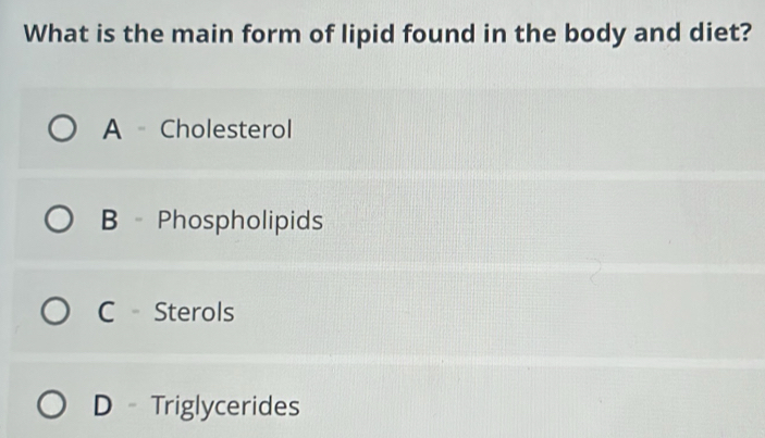 Solved: What is the main form of lipid found in the body and diet? A ...
