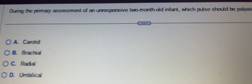 Solved: During the primary assessment of an unresponsive two month-old ...
