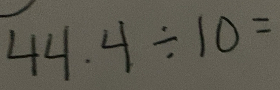 Solved: 44.4/ 10= [Math]