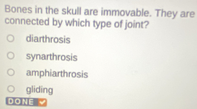 Solved: Bones in the skull are immovable. They are connected by which ...