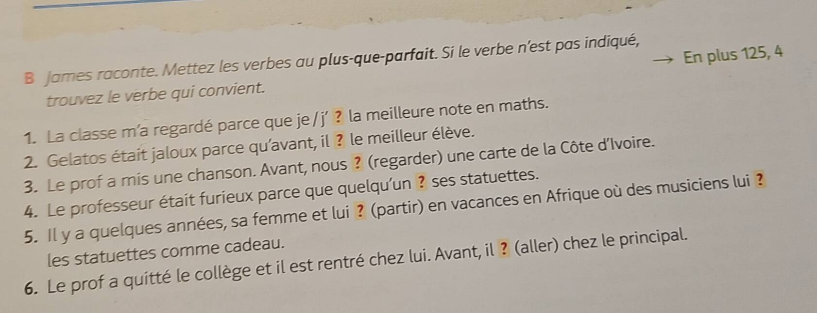 Gelöst:james raconte. Mettez les verbes au plus-que-parfait. Si le ...