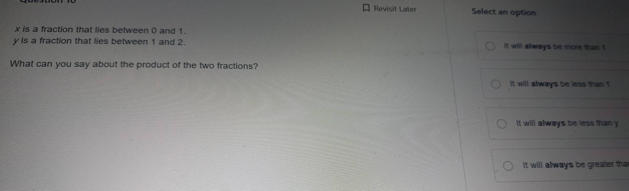 Solved: Revisit Later Select an option x is a fraction that lies between 0 and 1. y is a ...