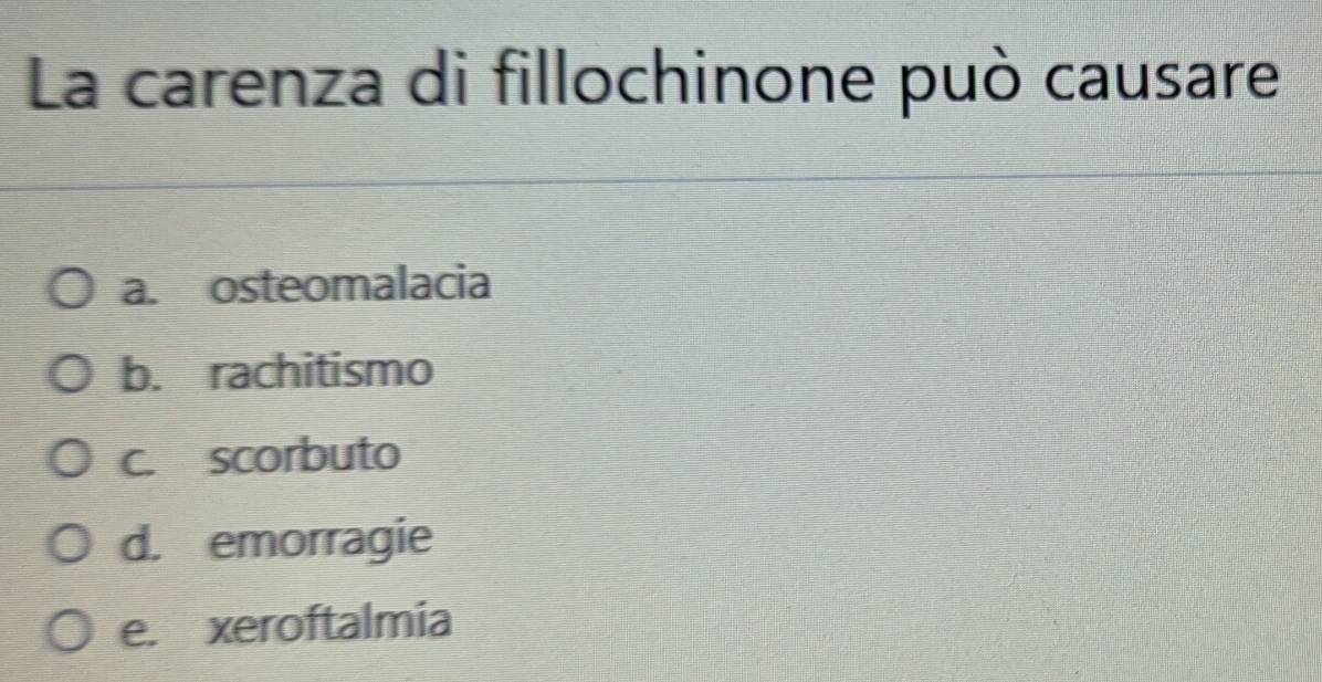Risolto:La carenza di fillochinone può causare a. osteomalacia b ...