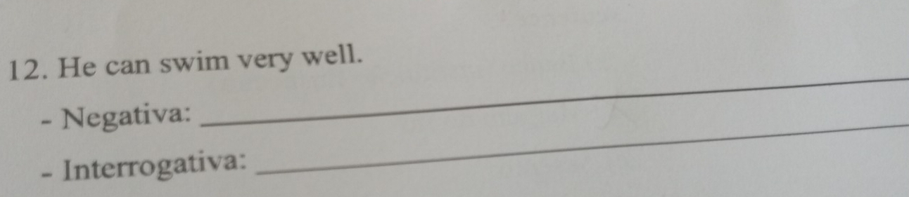 Resolvido:He can swim very well. - Negativa:_ _ - Interrogativa: