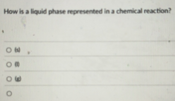 Solved: How is a liquid phase represented in a chemical reaction? (si ...