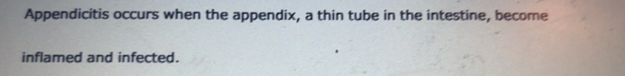 Solved: Appendicitis occurs when the appendix, a thin tube in the ...