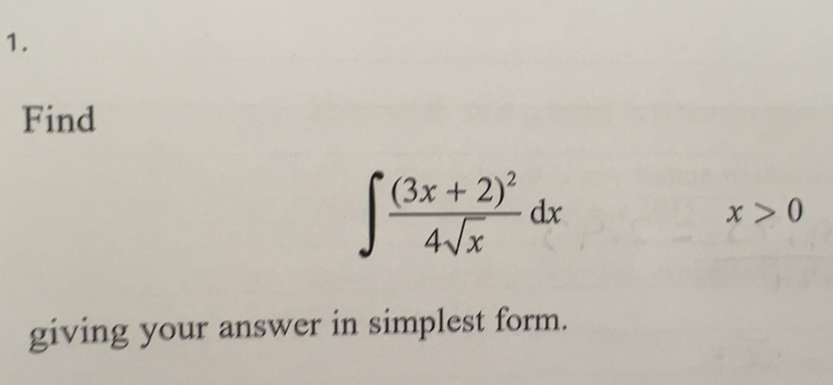 Solved: Find ∈t frac (3x+2)^24sqrt(x)dx x>0 giving your answer in ...