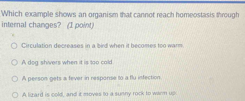 Solved: Which example shows an organism that cannot reach homeostasis ...