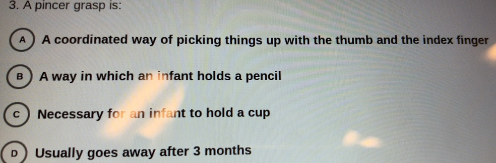 Solved: A pincer grasp is: A) A coordinated way of picking things up ...