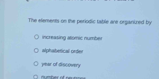 Solved: The elements on the periodic table are organized by increasing ...